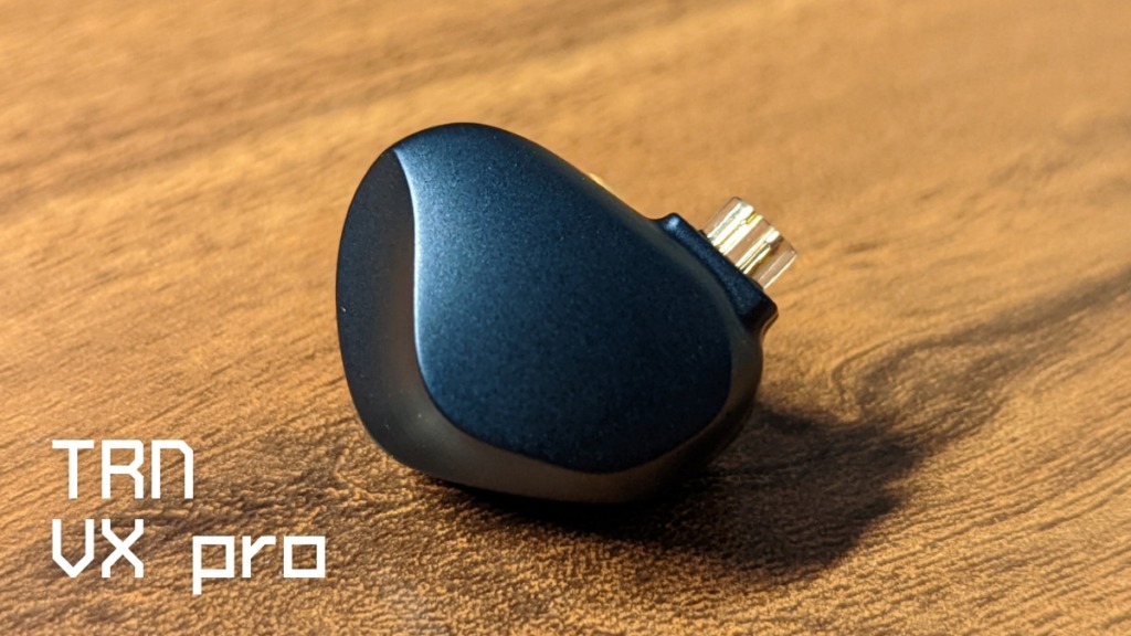 TRN VX proレビュー | 中高音の解像度が魅力。分析的に音楽を聴く人には楽しいイヤホン – naenote.net